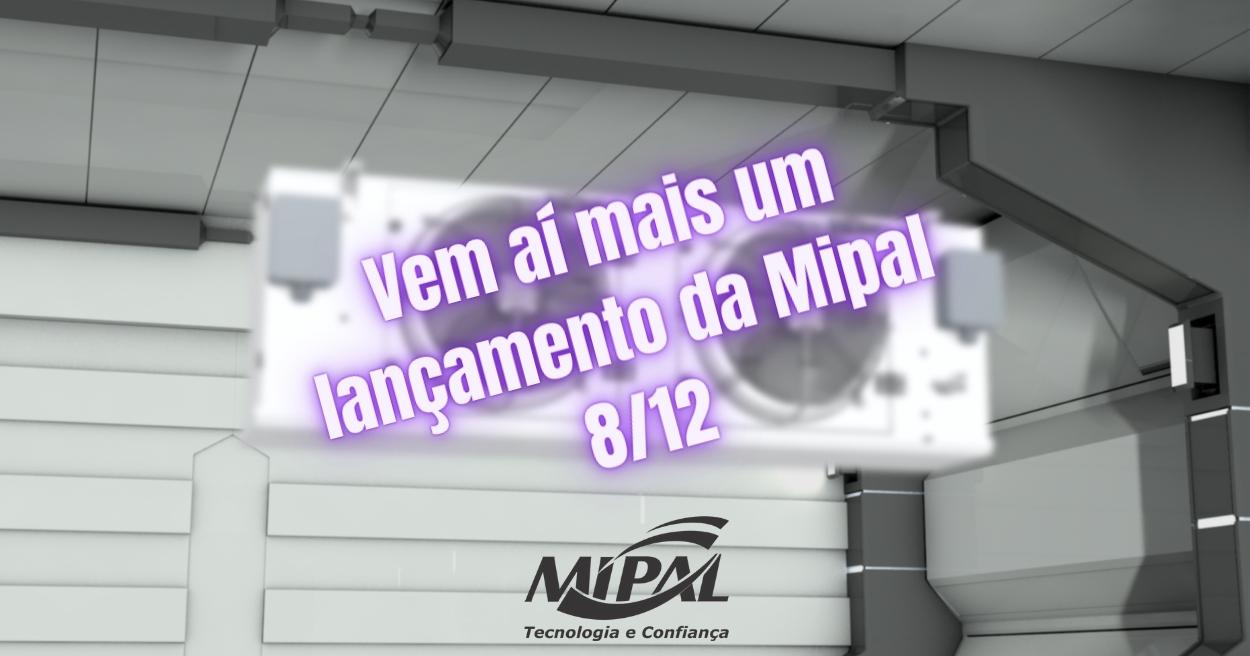Vem aí mais um lançamento da Mipal - Mipal • Evaporadores e Condensadores